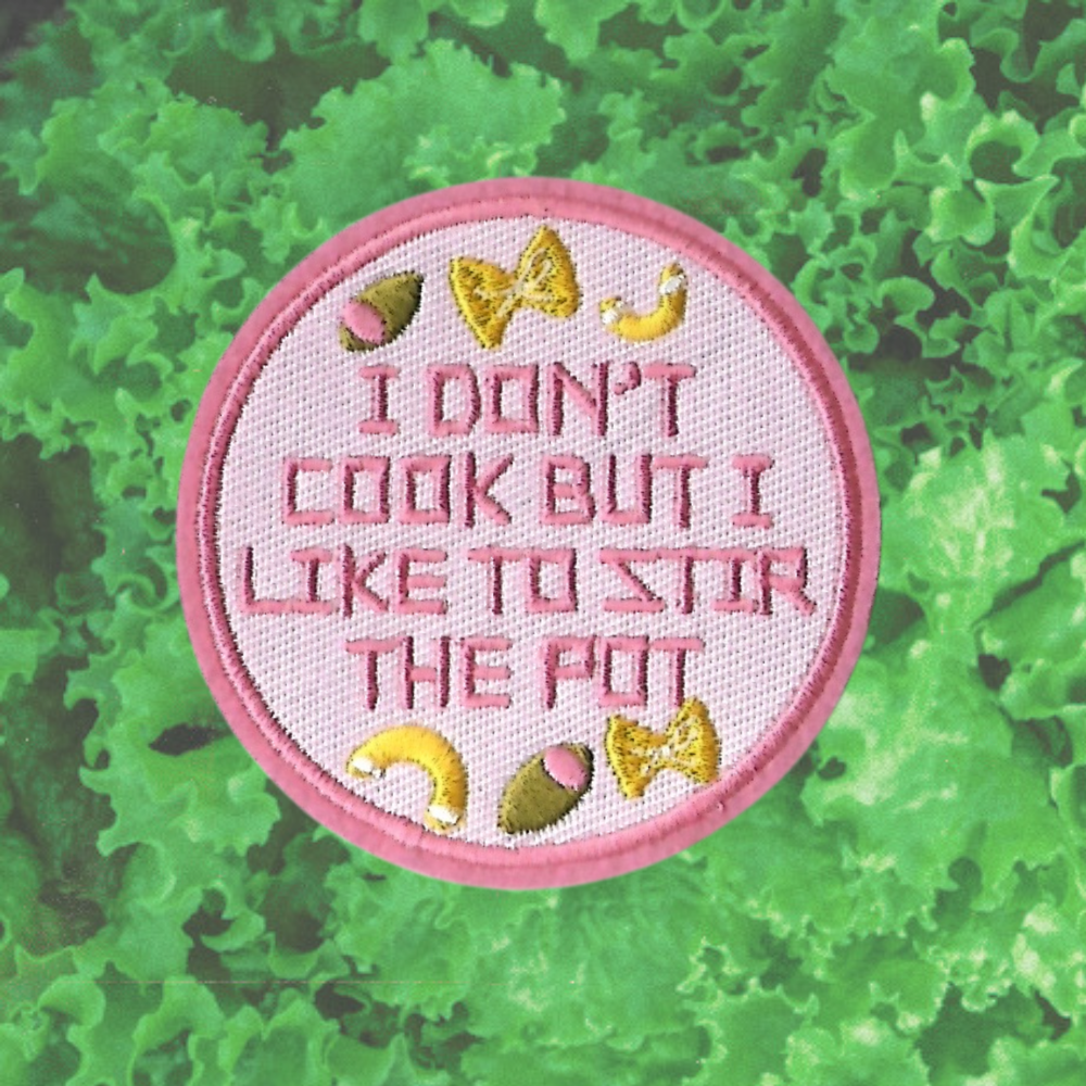 I DON'T COOK BUT I LIKE TO STIR THE POT PATCH
